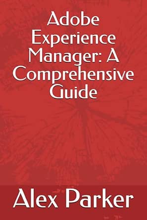 Adobe Experience Manager: A Comprehensive Guide: Parker, Alex ...