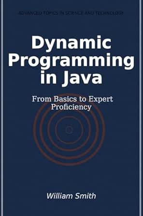 Dynamic Programming in Java: From Basics to Expert Proficiency eBook : Smith, William: Amazon.in ...