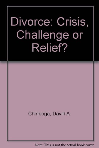 Divorce: Crisis, Challenge or Relief?: Chiriboga, David A., Catron ...