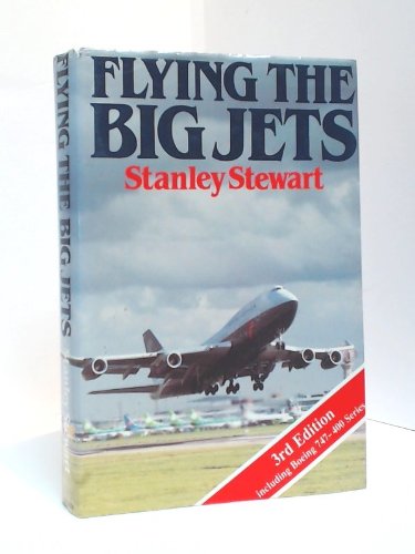 Flying the Big Jets: All You Wanted to Know About the Jumbos but Couldn ...