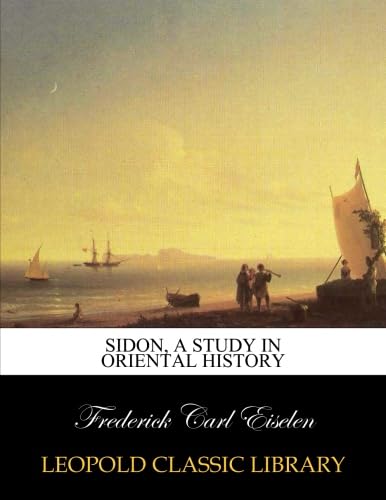 Sidon, a study in oriental history: Eiselen, Frederick Carl: Amazon.com ...