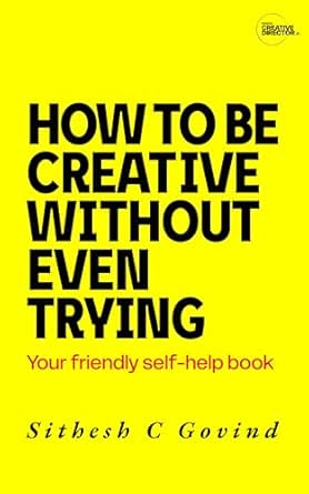 How to Be Creative Without Even Trying: You are more creative than you ...