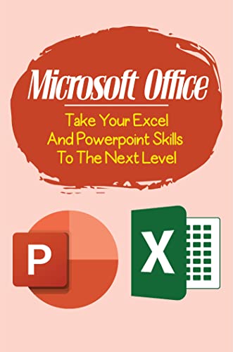 Microsoft Office: Take Your Excel And Powerpoint Skills To The Next ...
