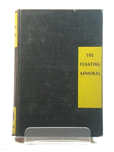 The Floating Admiral: An Extraordinary Detective Story By Thirteen Great Writers: The Detection ...