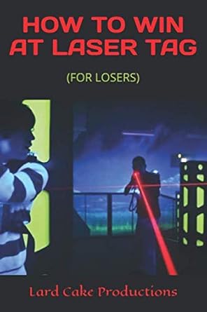 HOW TO WIN AT LASER TAG: (FOR LOSERS) - Productions, Lard Cake ...