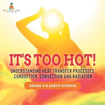 It's Too Hot! Understanding Heat Transfer Processes, Conduction ...