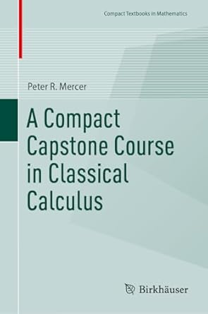 Buy A Compact Capstone Course in Classical Calculus (Compact Textbooks ...