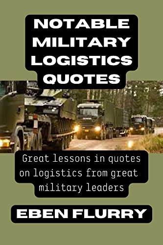 NOTABLE MILITARY LOGISTICS QUOTES: Great lessons in quotes on logistics ...