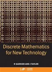 Discrete Mathematics for New Technology, Second Edition: Proofs, Structures and Applications ...