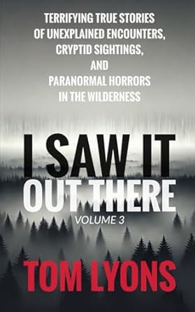 Amazon.com: I Saw It Out There, Volume 3: Terrifying True Stories of ...