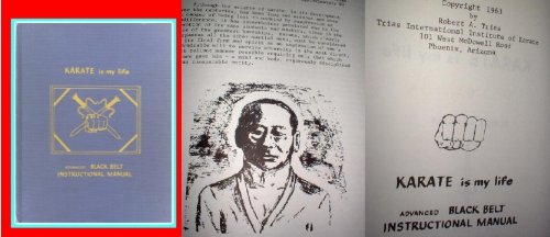 KARATE IS MY LIFE. Advanced Black Belt Instructional Manual.: Robert A ...