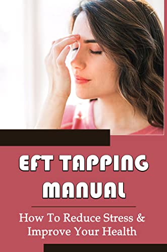 Amazon.com: EFT Tapping Manual: How To Reduce Stress & Improve Your ...