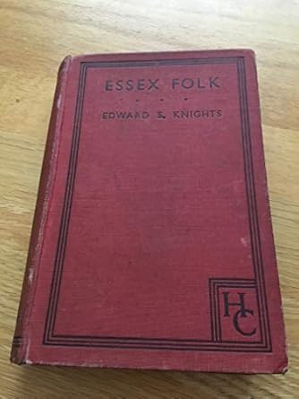 Essex Folk - Tales from Village, Farm and Marsh: Edward S. Knights ...