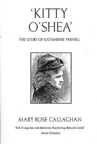 Kitty O'Shea: The Story of Katherine Parnell: Callaghan, Mary Rose ...