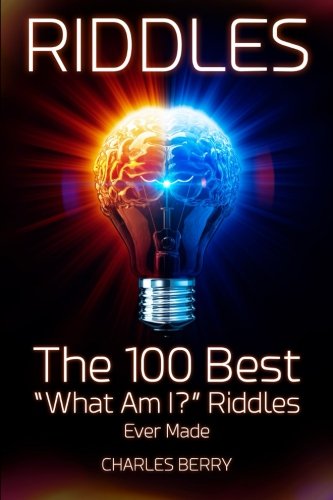 Riddles: The 100 Best “What Am I?” Riddles Ever Made (Riddles, Brain ...
