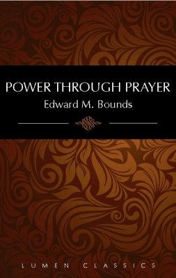 Power Through Prayer (Lumen Classics): E.M. Bounds: 9780983560852 ...