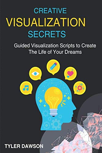 Creative Visualization Secrets: Guided Visualizations to Create The ...