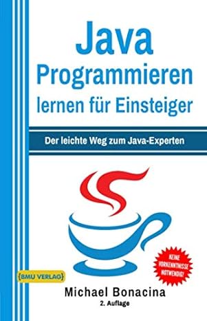 Java Programmieren: für Einsteiger: Der leichte Weg zum Java-Experten ...