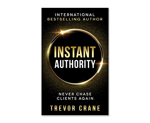 The Instant Authority Method: Never Chase a Client Again eBook : Crane, Trevor: Amazon.co.uk ...