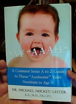 Say "Aaah": A Common Sense A to Z Guide to those "Aahsome" Years ...