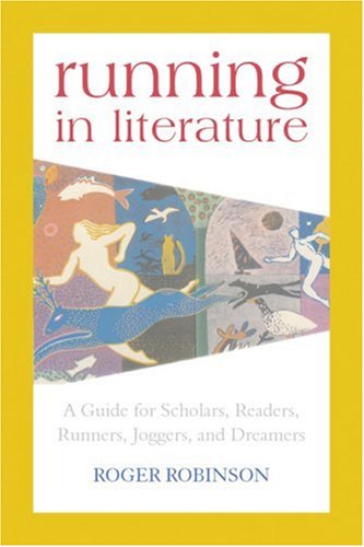 Running in Literature: A Guide for Scholars, Readers, Runners, Joggers ...