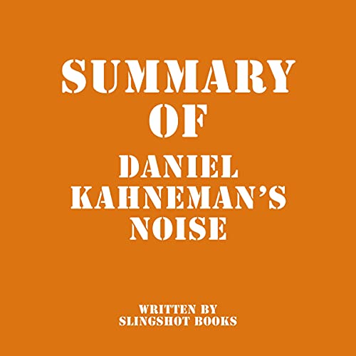 Summary of Daniel Kahneman's Noise (Edição em áudio): Slingshot Books ...