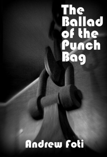 The Ballad of the Punch Bag: Foti, Andrew: 9781540308924: Amazon.com: Books