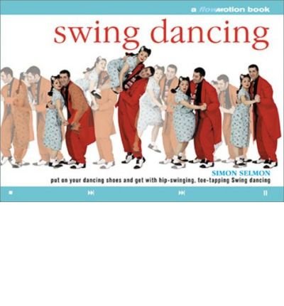 Swing Dancing: A FlowMotion Book: Simon Selmon: 9780756798956: Amazon ...