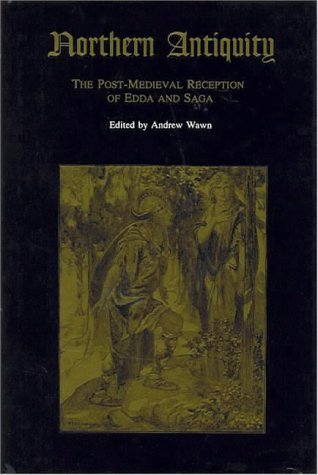 Northern Antiquity: The Post-medieval Reception of Edda and Saga: Wawn ...