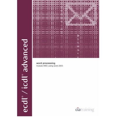 ECDL/ICDL Advanced Module AM3 Word Processing Using Word 2003 (Advanced ...