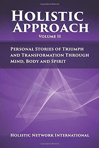 Holistic Approach, Volume II: Personal Stories of Triumph and ...