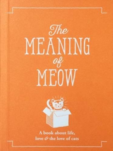 The Meaning of Meow: A Book About Life, Love & the Love of Cats: Young ...