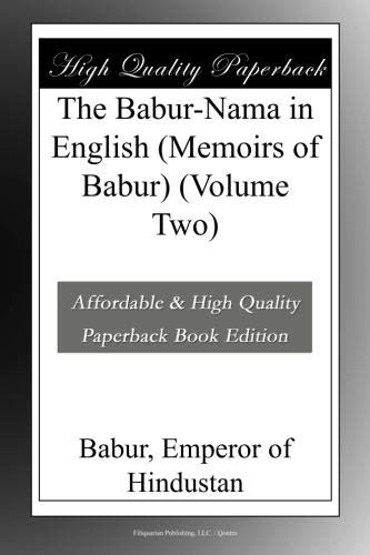 The Babur-Nama in English (Memoirs of Babur) (Volume Two): Babur ...