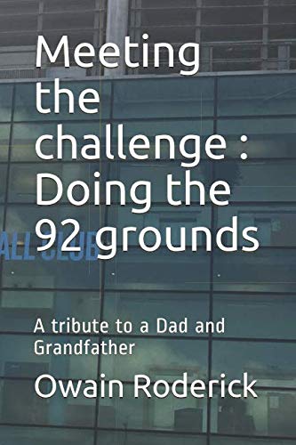 Meeting the challenge : Doing the 92 grounds: A tribute to a Dad and ...