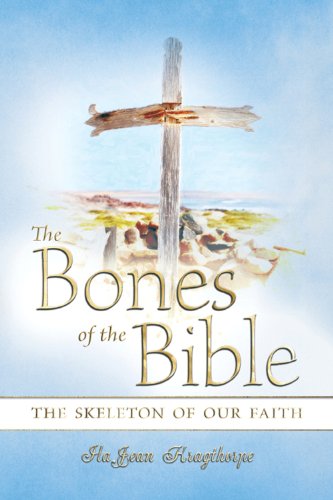 The Bones of the Bible : The Skeleton of Our Faith eBook : Kragthorpe ...