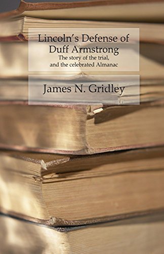 Lincoln's Defense of Duff Armstrong: The Story of the Trial and the ...
