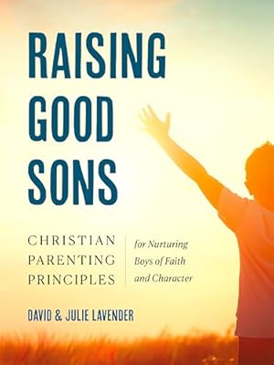 The Intentional Father: A Practical Guide to Raise Sons of Courage and ...
