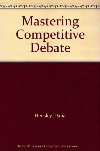 Mastering Competitive Debate: Dana Hensley: 9780931054358: Amazon.com ...
