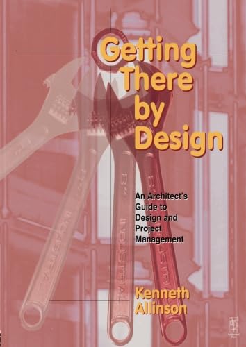 Getting There by Design: An Architect's Guide to Design and Project ...