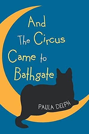 And The Circus Came to Bathgate: Delph, Paula: 9781728391946: Amazon ...