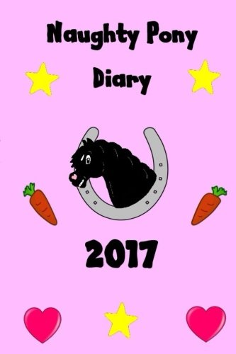 Naughty pony diary 2017: marsden, joanne: 9781541198005: Amazon.com: Books