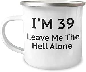 Amazon.com: zapbest 39th Birthday Coffee Mug, I Am 39 Leave Me The Hell ...