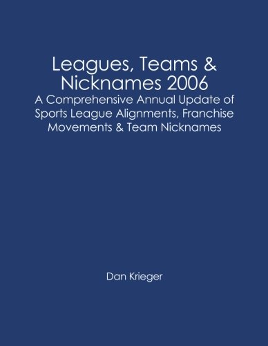 Leagues, Teams & Nicknames 2006: A Comprehensive Annual Update of ...