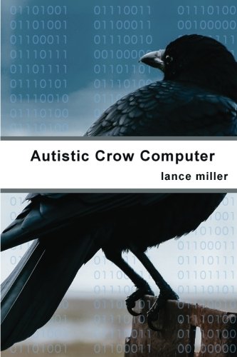 Autistic Crow Computer: Miller, Lance: 9781478371182: Amazon.com: Books