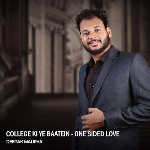 Play College Ki Ye Baatein-One Sided Love by Deepak Maurya on Amazon Music Unlimited