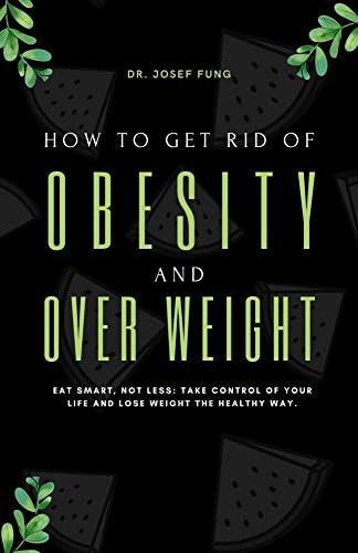 How To Get Rid Of Obesity And Over weight: Eat Smart, Not Less: Take ...