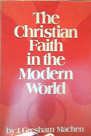 Christian Faith in the Modern World: J. Gresham Machen: 9780802811202 ...