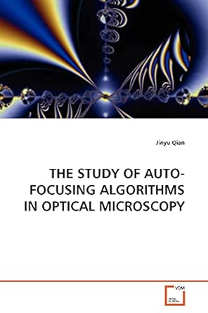 THE STUDY OF AUTO-FOCUSING ALGORITHMS IN OPTICAL MICROSCOPY: Qian ...