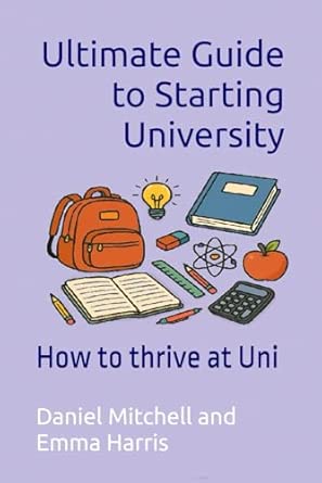 Ultimate Guide to Starting University: How to thrive at Uni: Mitchell ...