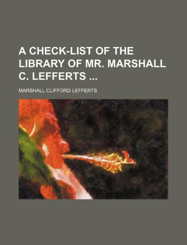 A check-list of the library of Mr. Marshall C. Lefferts : Lefferts ...